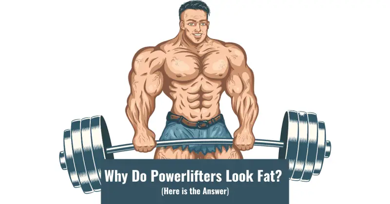 Why Do Powerlifters Look Fat? Here is the Answer - GymNstrength